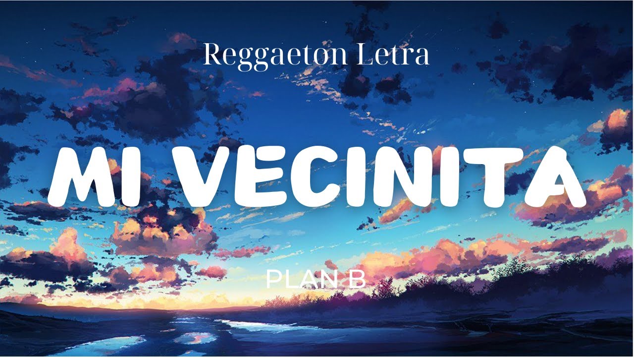 Plan B - Mi Vecinita (Letra/Lyrics) - YouTube