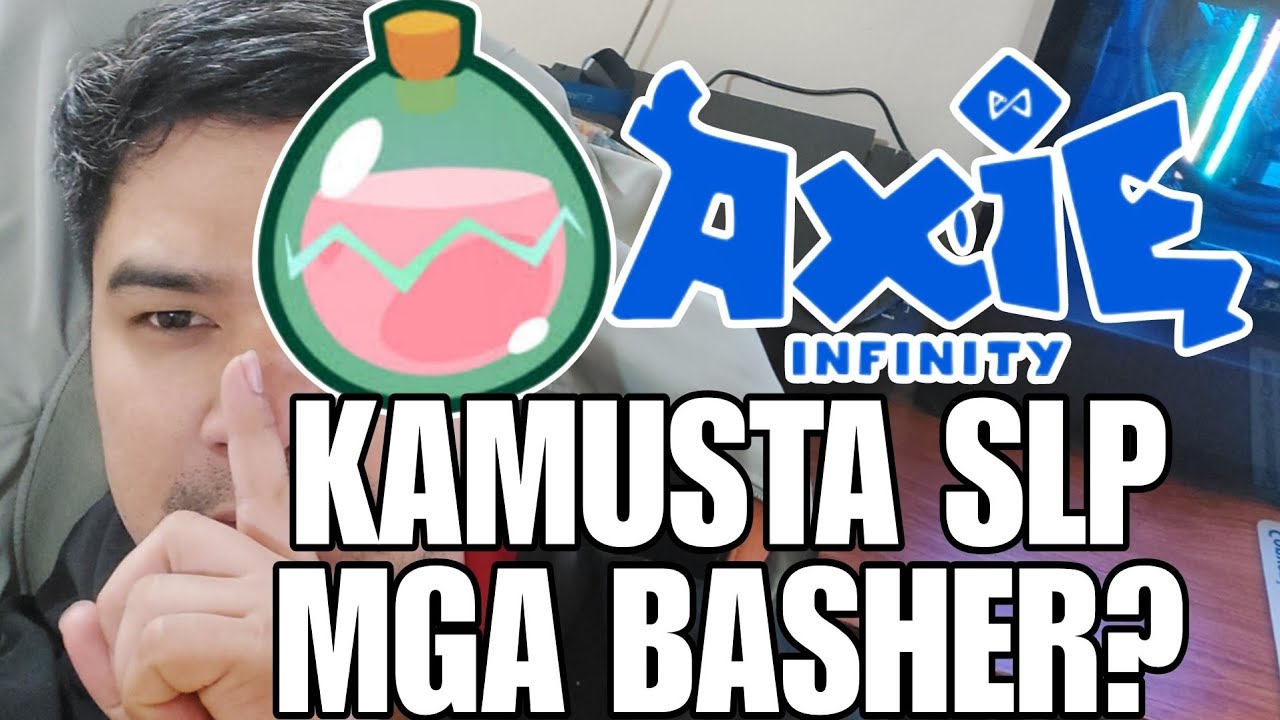 AXIE INFINITY KAMUSTA NA MGA BASHER NG SLP? - YouTube
