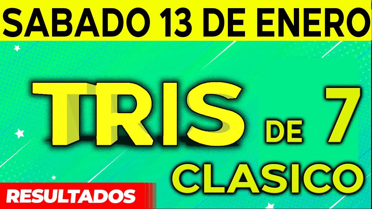 Sorteo Tris de las Siete y Tris Clásico del Sábado 13 de Enero del 2024 ...