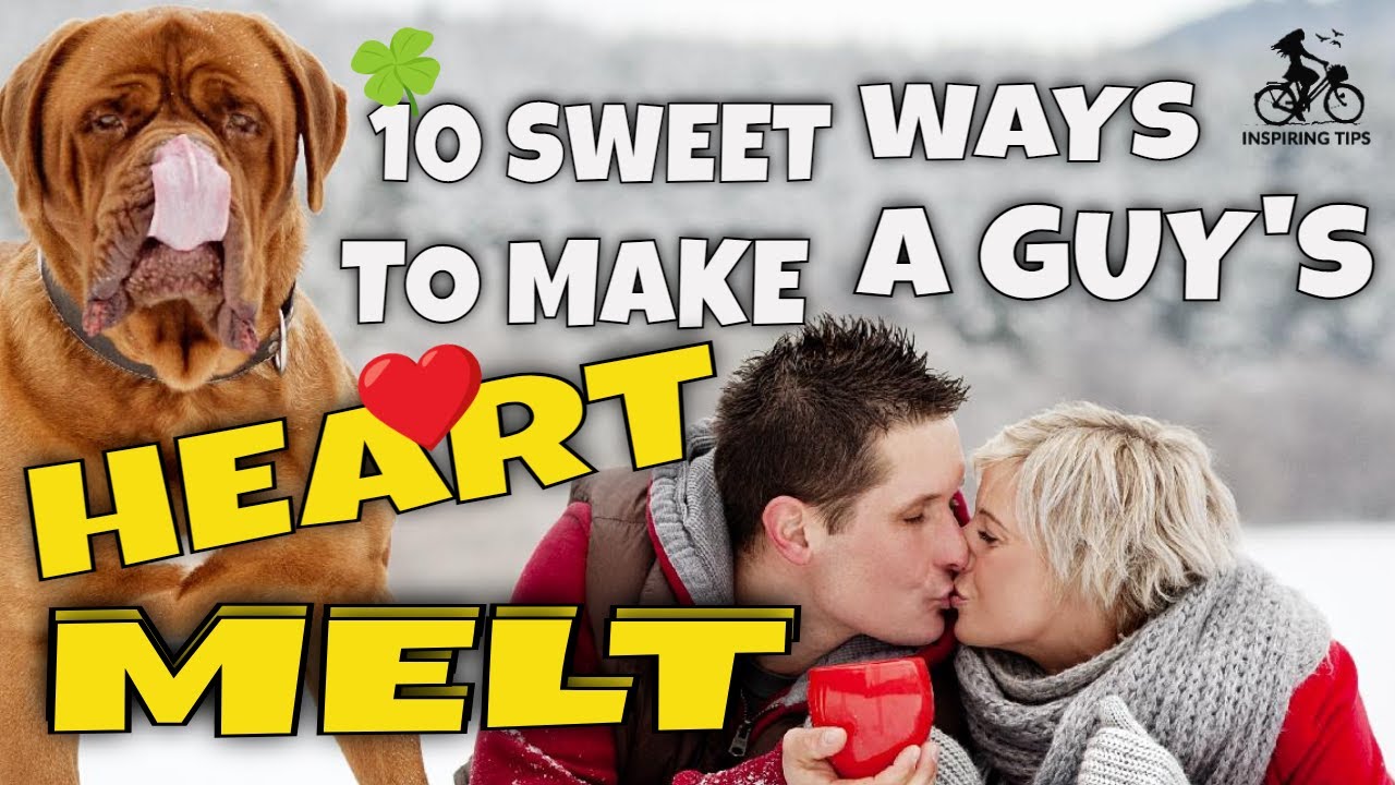 10 Sweet Ways to Make A Guy’s Heart Melt| Relationship| Boyfriend - YouTube