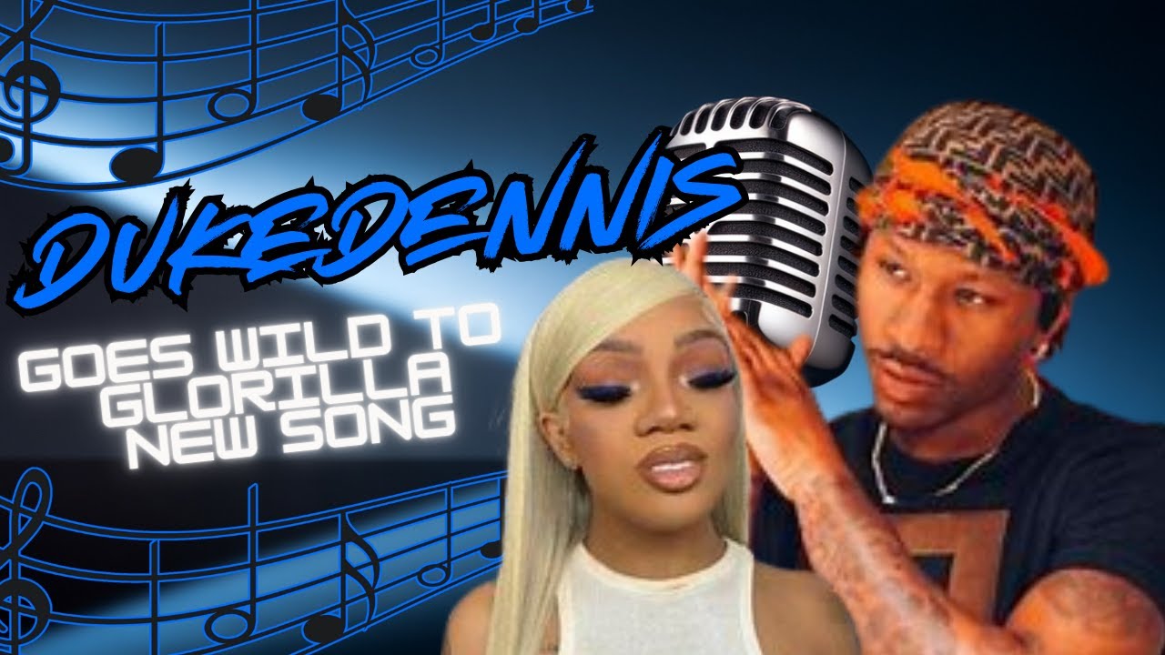 DUKE DENNIS GOES WILD OVER GLORILLA'S LATEST HIT SONG! - YouTube