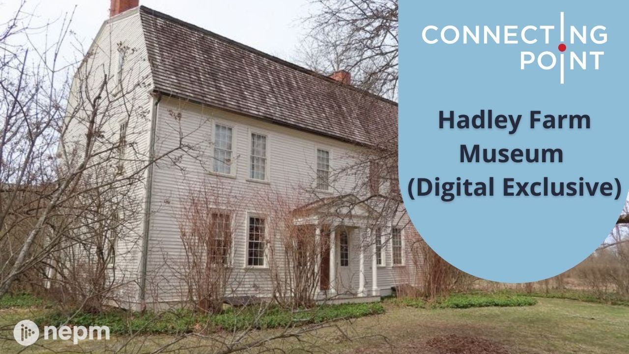 Hadley Farm Museum (Digital Exclusive) | Connecting Point | Sept. 1 ...
