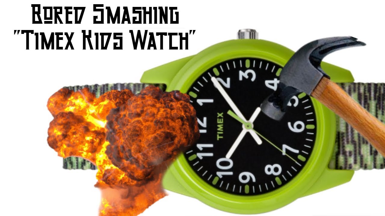 Bored Smashing Timex Kids Watch - YouTube