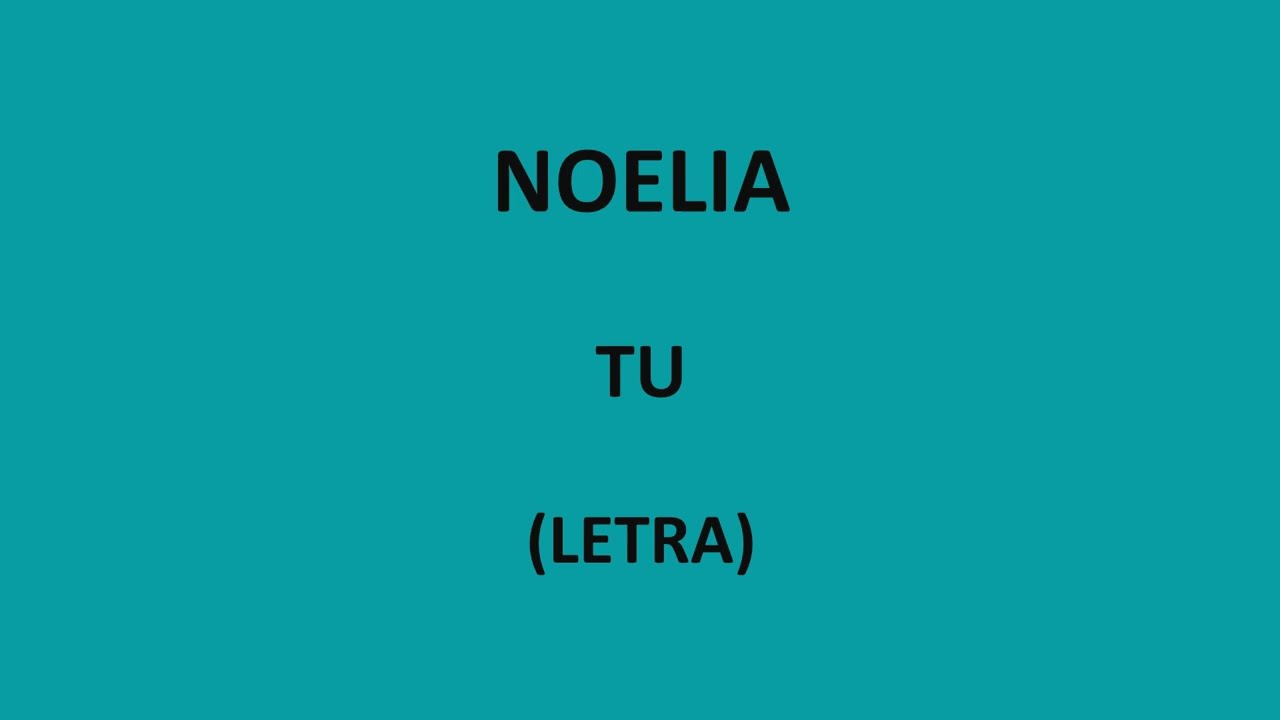 Noelia - Tu (Letra/Lyrics) - YouTube