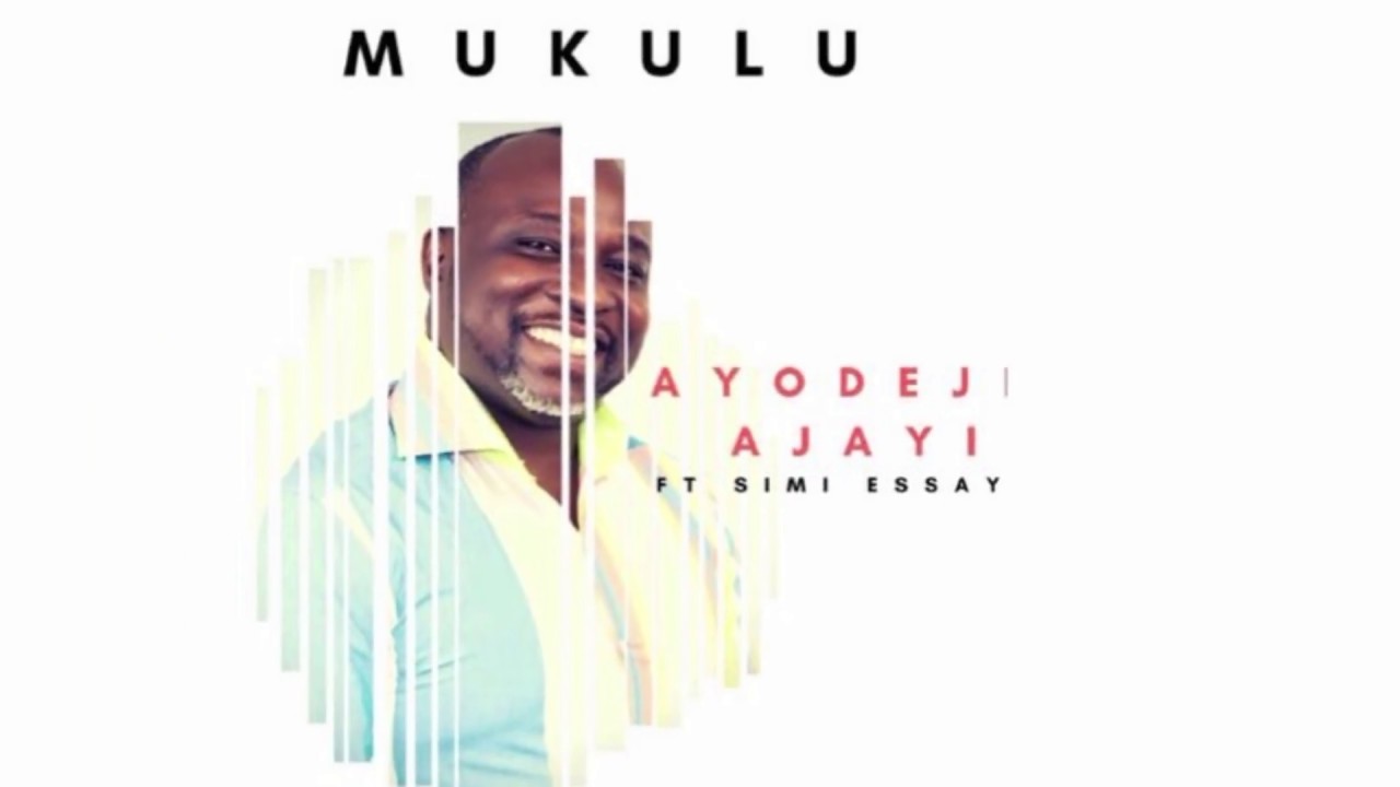 MUKULU (SPECIAL DANCE OFFERING) - BY AYODEJI AJAYI (FT. SIMI ESSAY ...