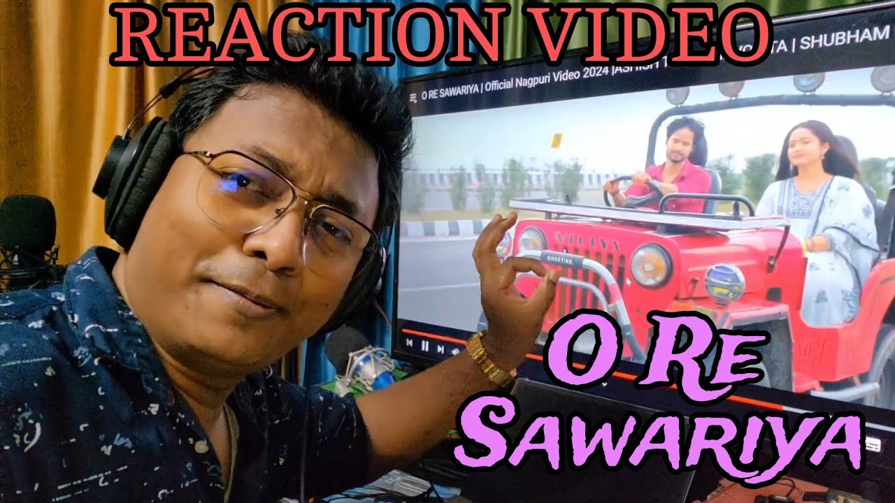O RE SAWARIYA | REACTION VIDEO | NAGPURI SONG | ASHISH TIGGA NOVODITA ...