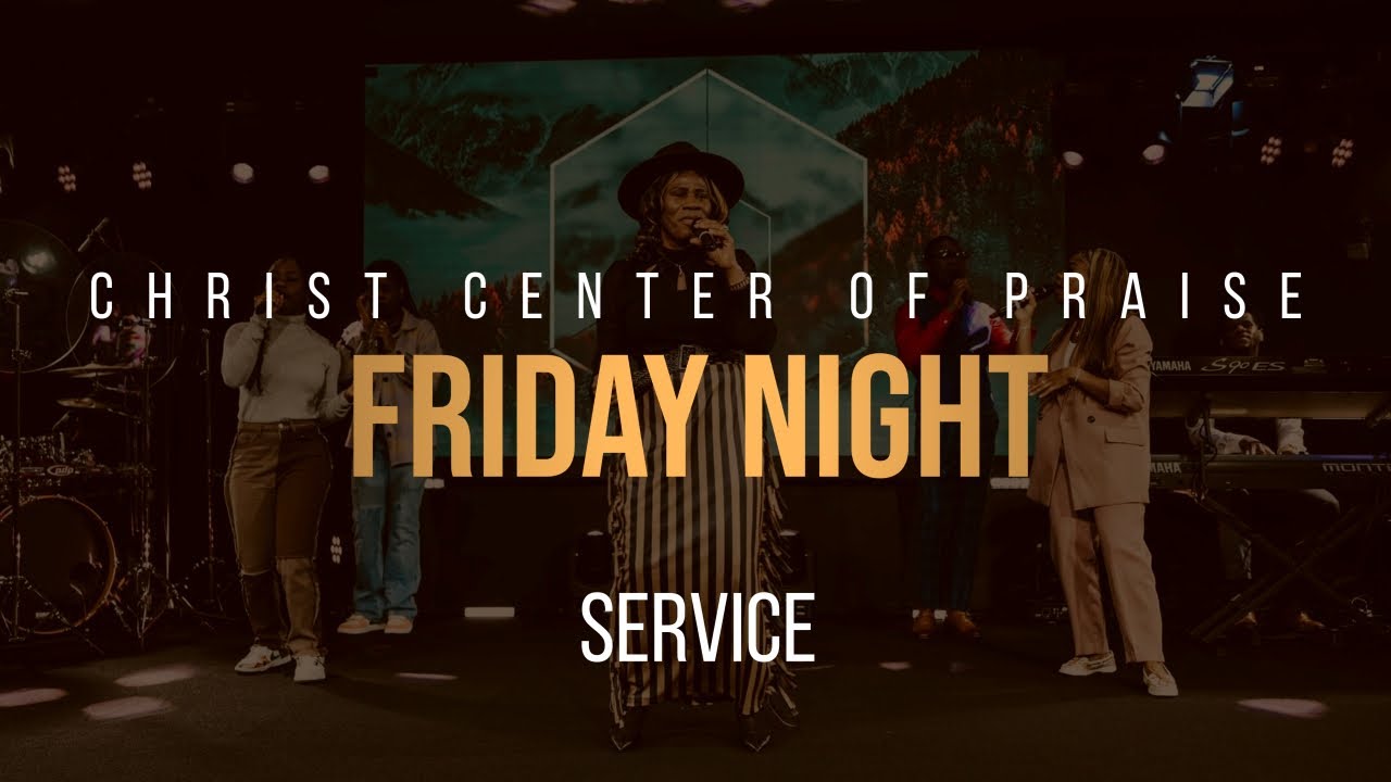 Christ Center of Praise | FRIDAY NIGHT SERVICE - YouTube