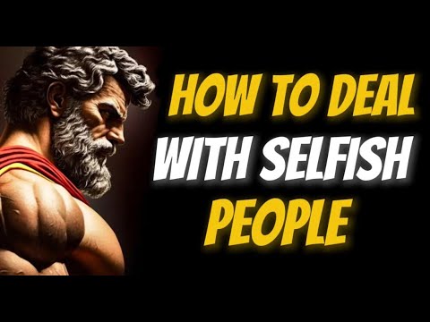 How to Deal with Selfish People?  | Stoic Philosophy