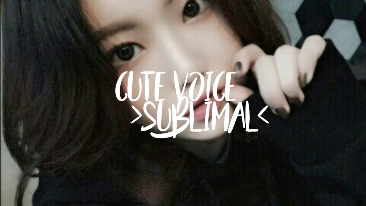 cute voice subliminal||ғʟᴏ'ꜱSᴜʙʟɪᴍɪɴᴀʟꜱ i.|| - YouTube