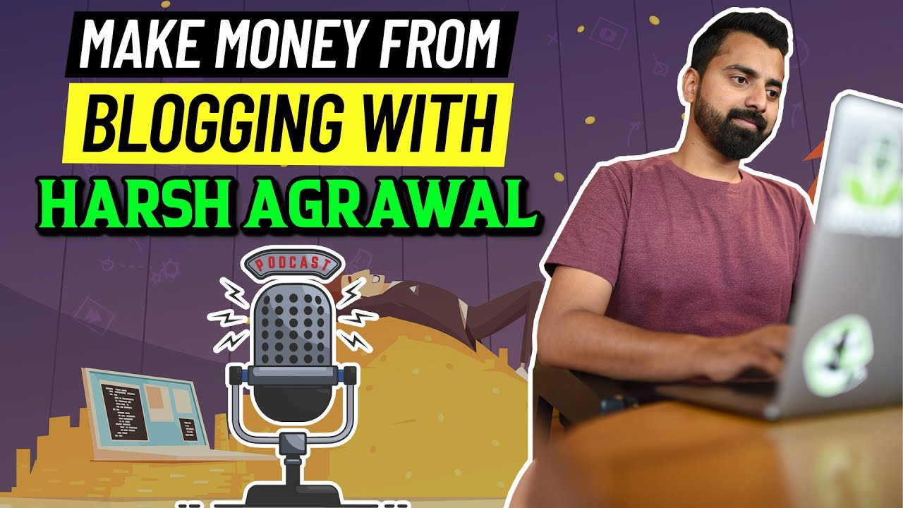 How to Make Money From Blogging with Harsh Agrawal (Audio Podcast ...