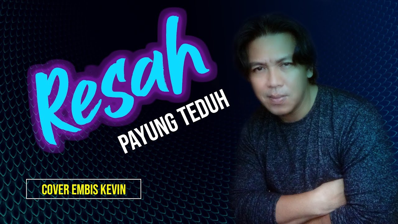 RESAH _ LIRIK _ PAYUNG TEDUH _ COVER EMBIS KEVIN - YouTube