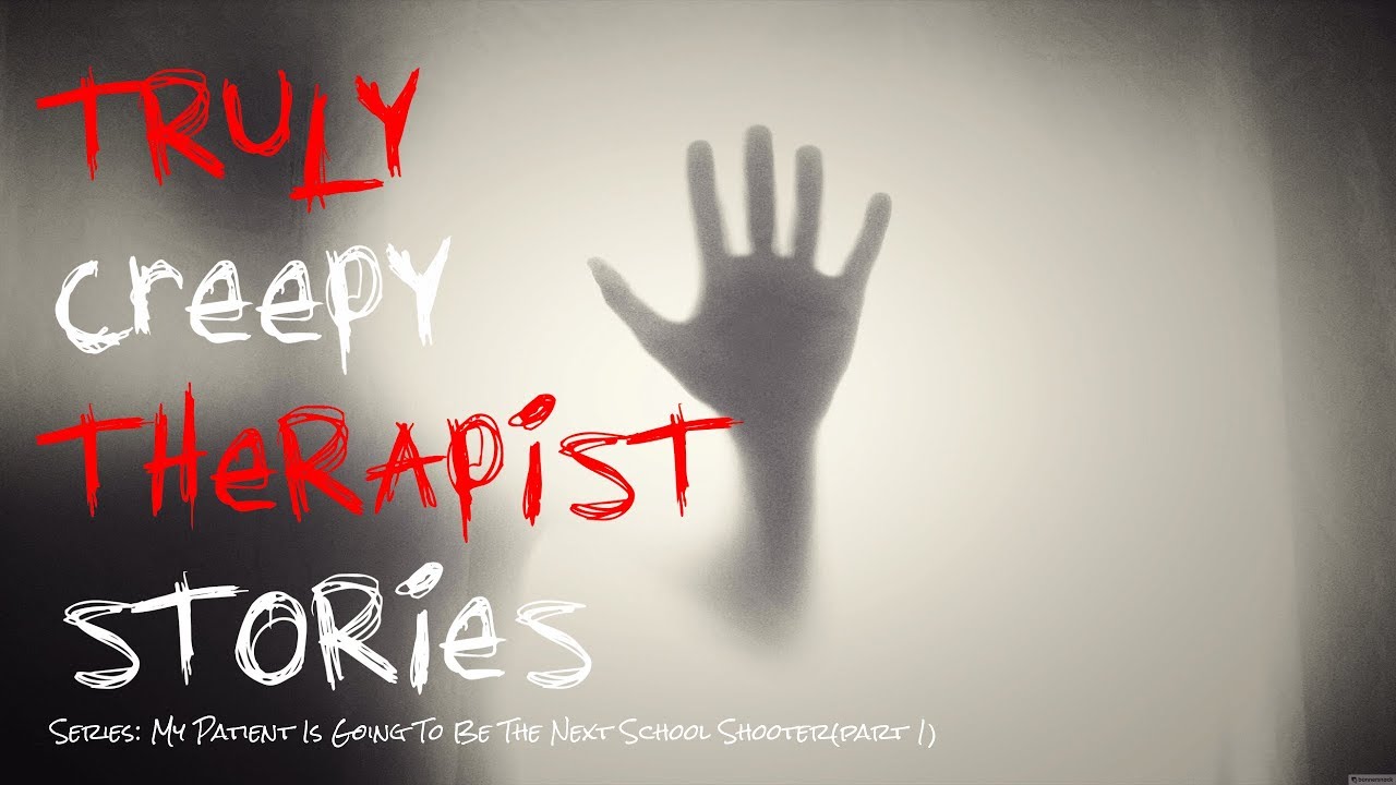 Truly Creepy Therapist Stories | My Patient Is Going To Be The Next ...