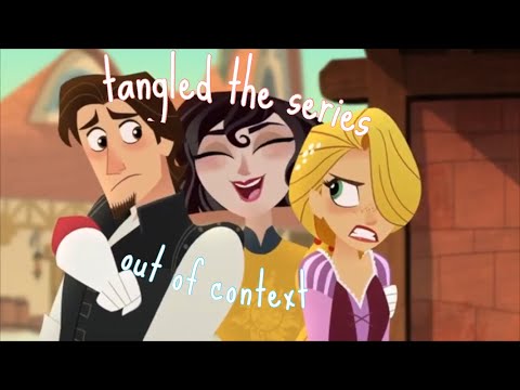 tangled the series out of context