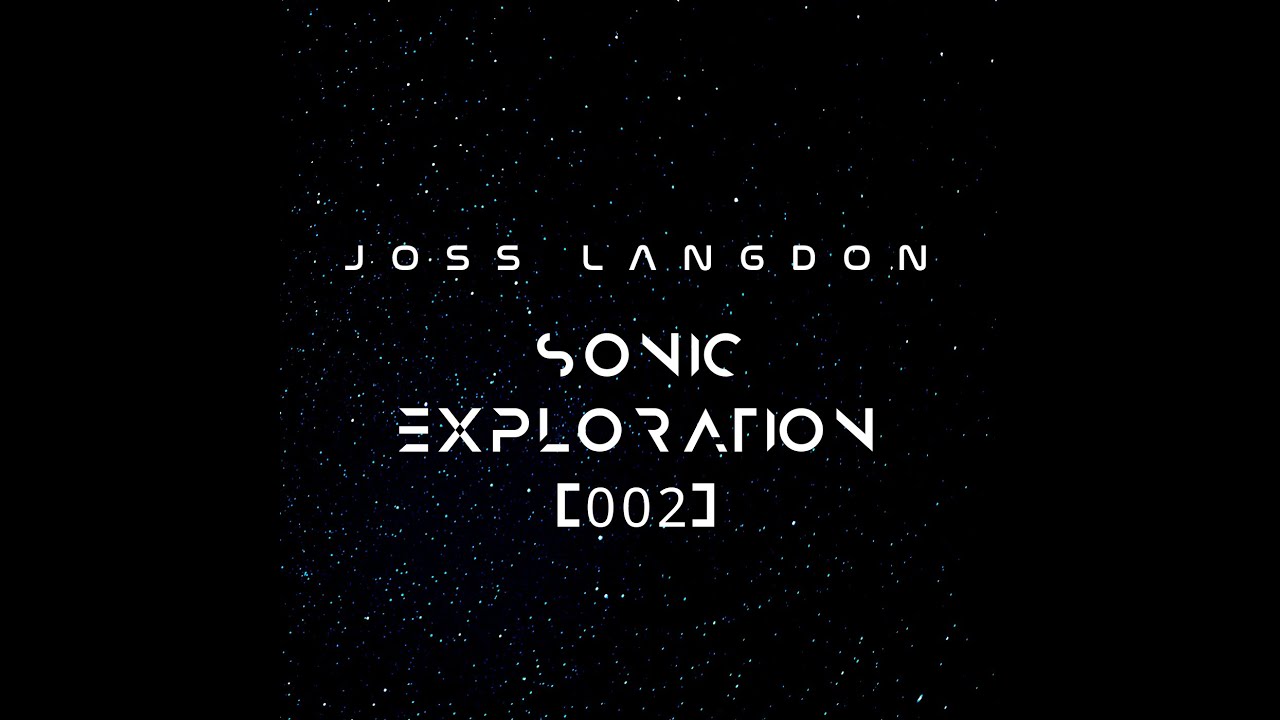 Joss Langdon - Sonic Explorations 002 - YouTube