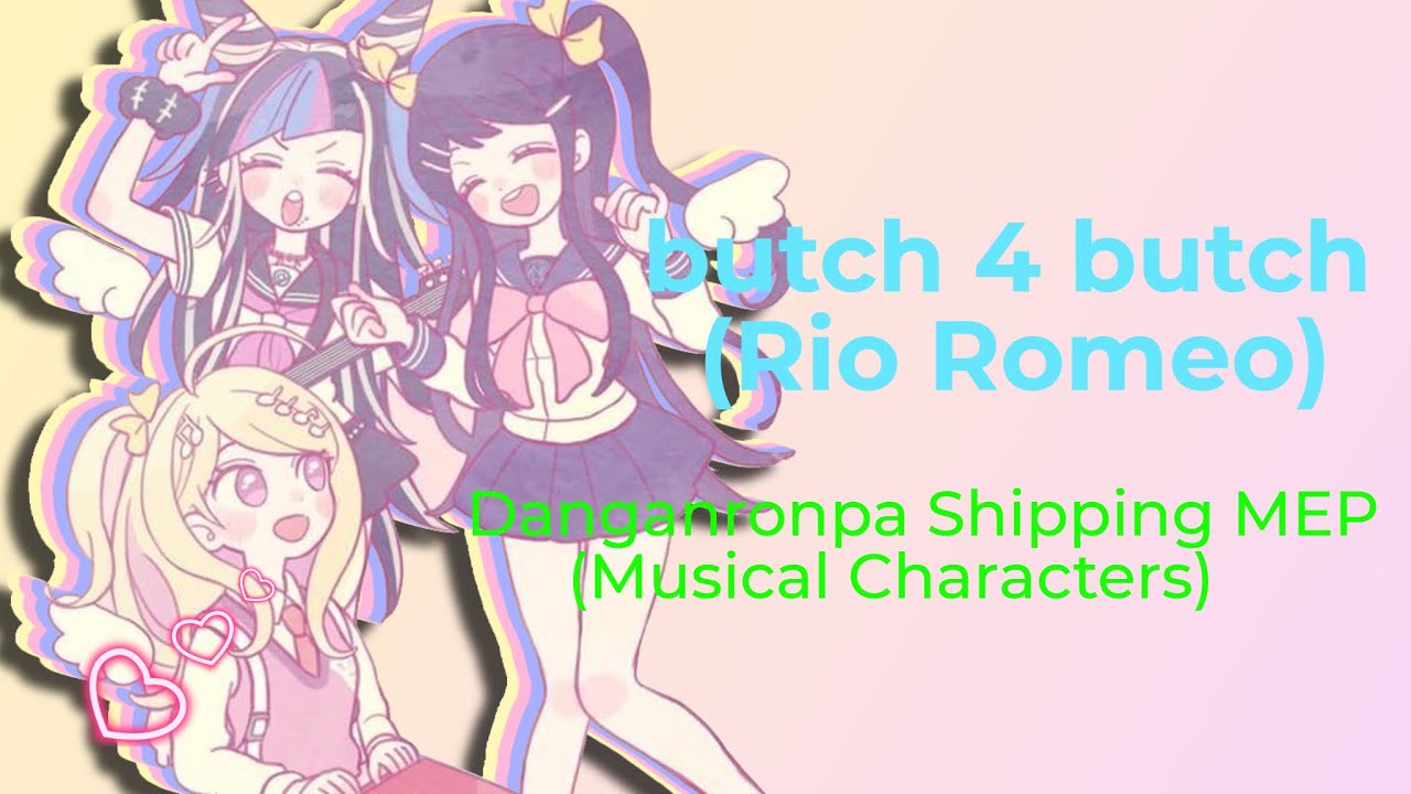 butch 4 butch | Full Danganronpa Shipping MEP (Musical Characters ...
