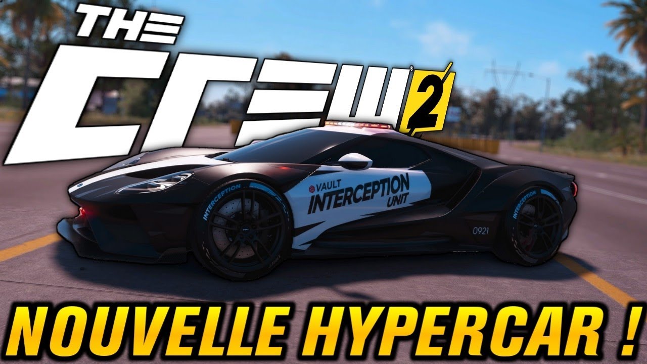 THE CREW 2 - Ford GT Interception unit Custom & Test : PIRE HYPERCAR ...