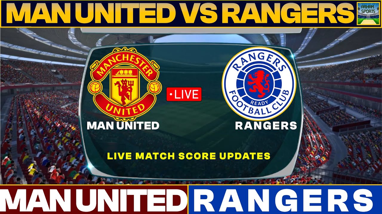 Man United Vs Rangers Live Match Today | MUN Vs RAN Live Friendly ...