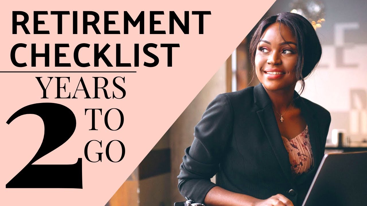 How to Prepare for Retirement -2 years to go checklist -Pre-Retirement ...