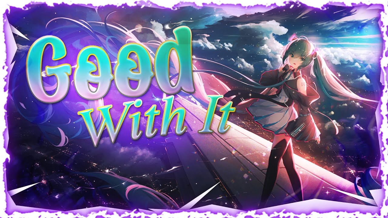 Nightcore - Good With It (Lyrics) - YouTube