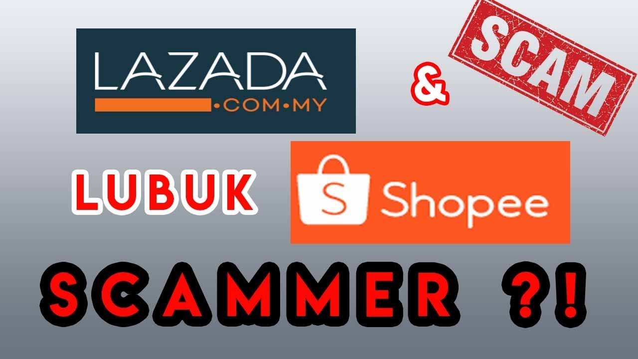 LAZADA/SHOPEE LUBUK SCAMMER ?!!! - YouTube