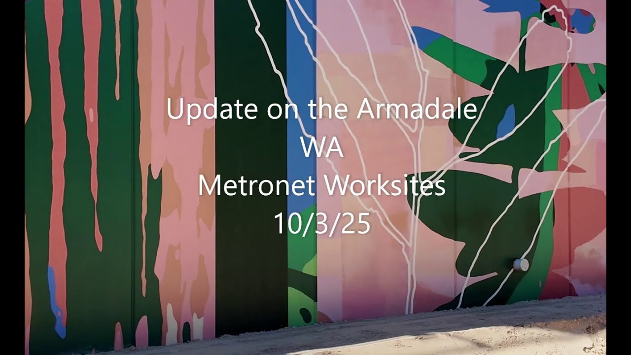Quick updates on the Armadale WA Metronet Worksites 10 3 25 plus mor4 ...