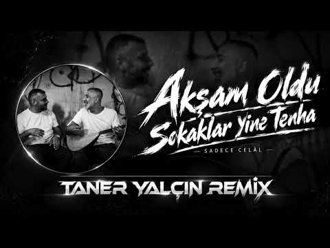Sadece Celal - Akşam Oldu Sokaklar Yine Tenha I Sensiz Boş Angara (Taner Yalçın Remix)