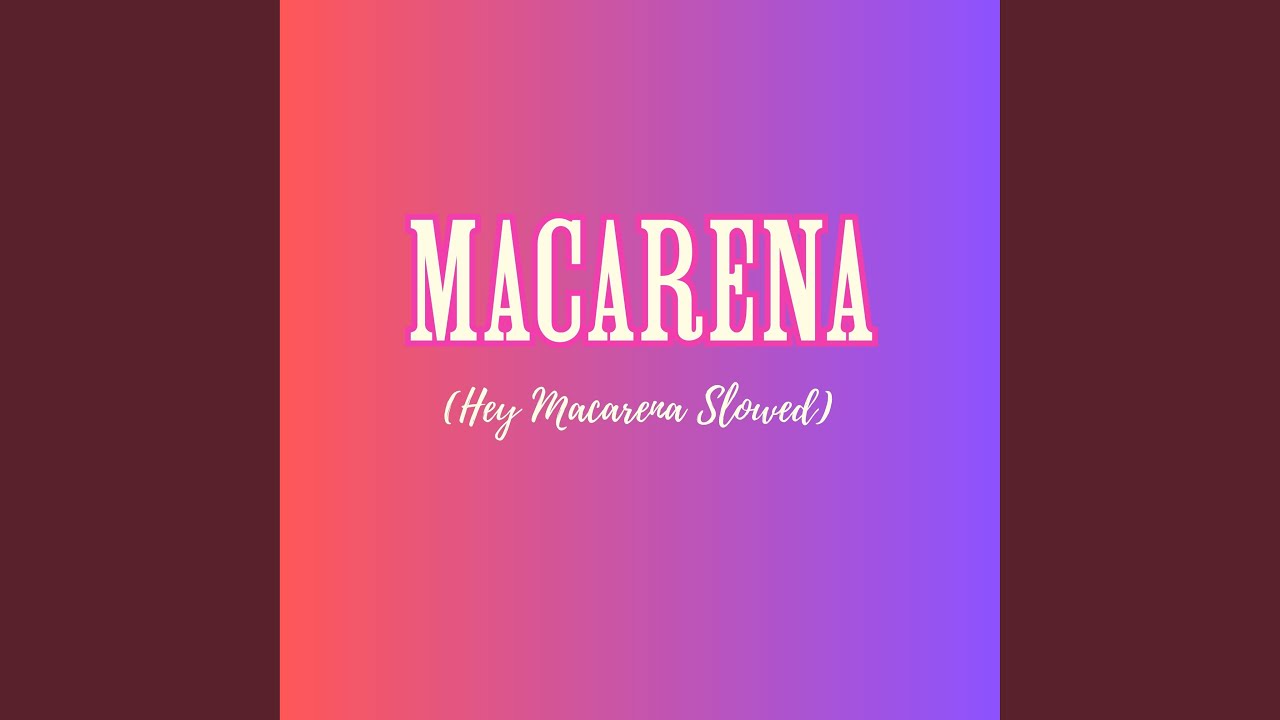 Macarena (Hey Macarena Slowed) - YouTube Music