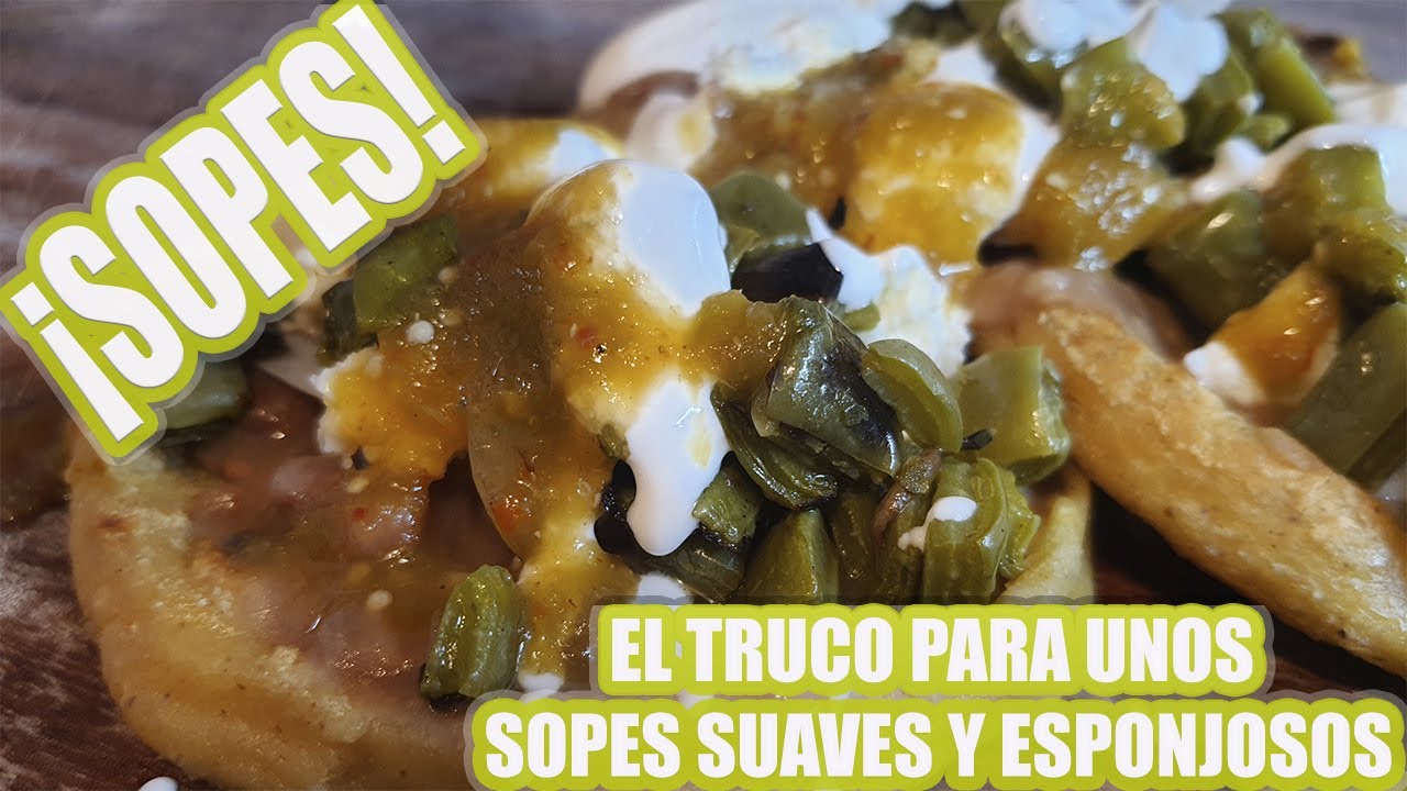 SOPES MEXICANOS - CON ESTE TRUCO TE VAN AQUEDAR SUAVES Y ESPONJOSOS ...