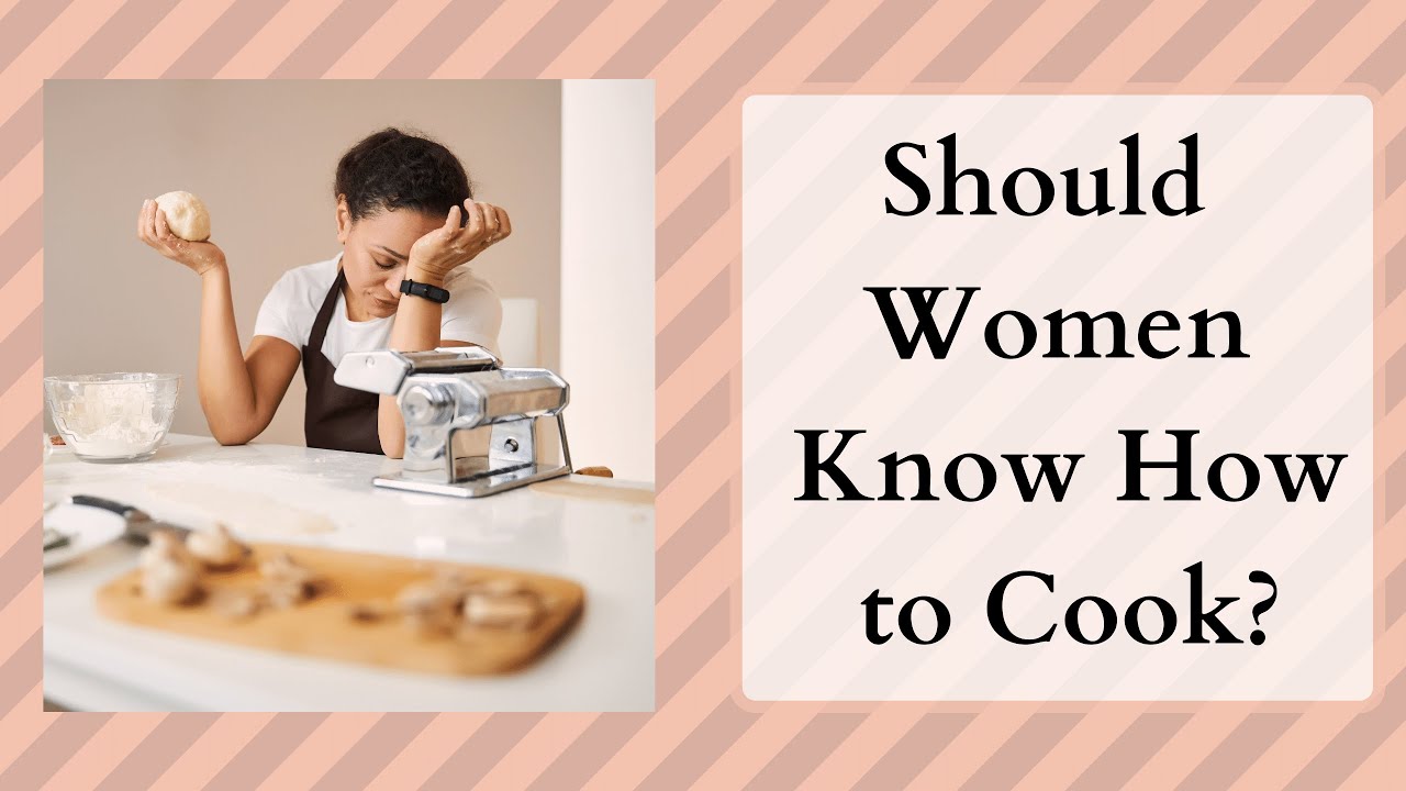 Should Women Know How to Cook? - YouTube