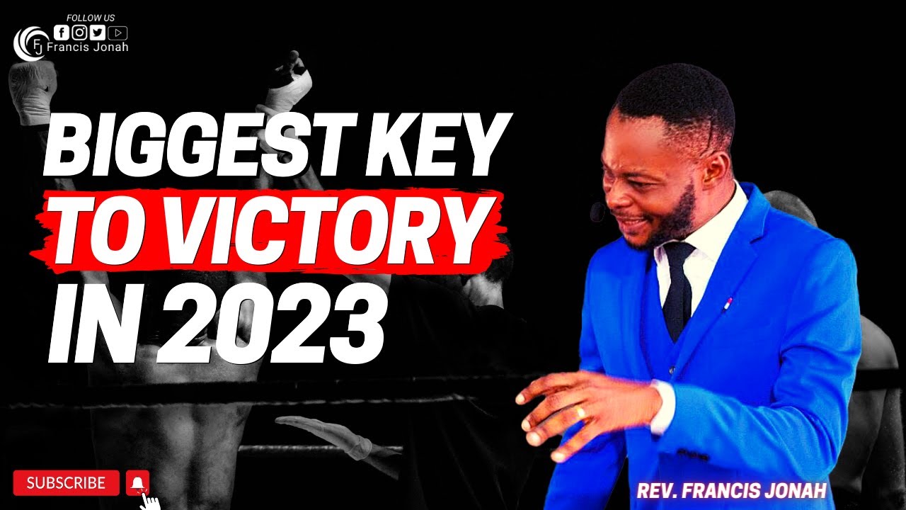 THE BIGGEST KEY TO VICTORY IN 2023 - REV. FRANCIS JONAH - YouTube