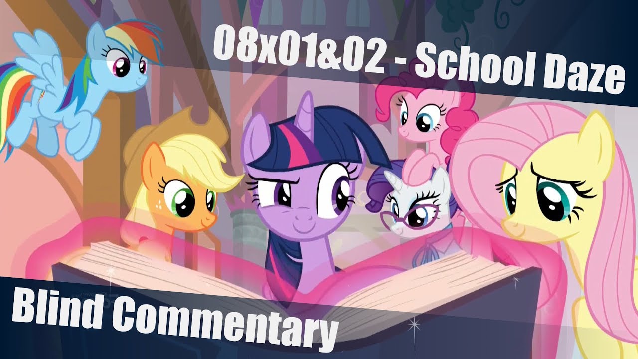 [Blind Commentary] School Daze - MLP:FiM Season 8 Episodes 1&2 - YouTube