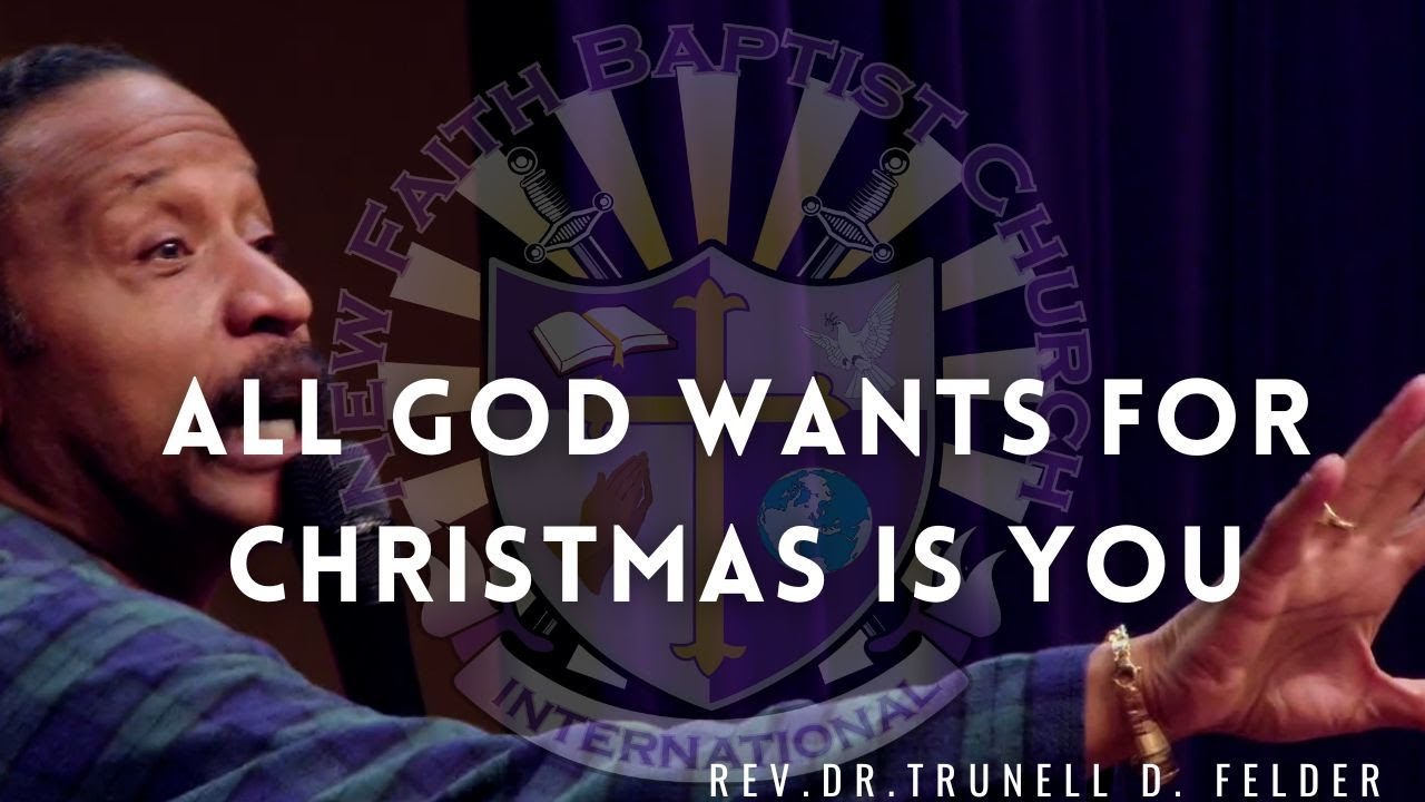 All God Wants For Christmas Is You| Rev. Dr. Trunell D. Felder | New ...