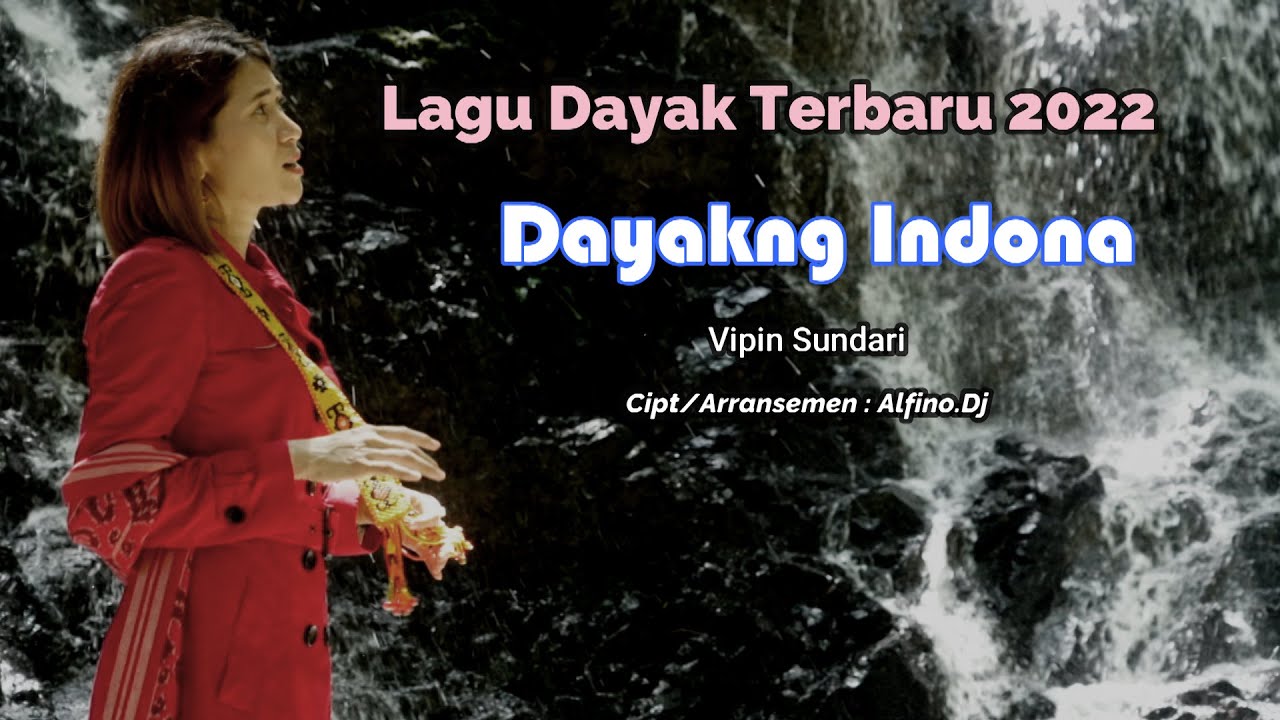 Dayakng Indona - Dayakng indona -Vipin Sundari - Lagu Dayak Terbaru 2022 ( Official Music Video ...