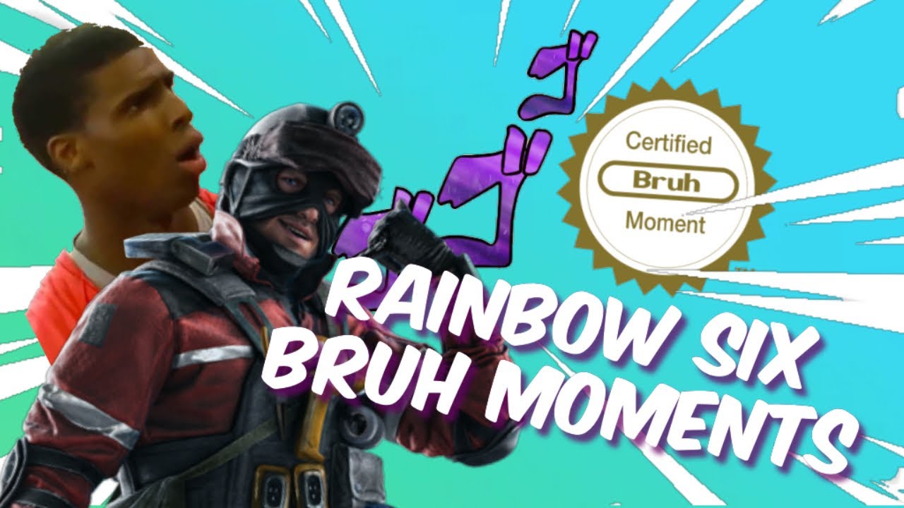 Rainbow Six Bruh Moments - YouTube