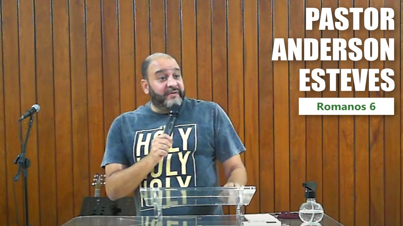 Romanos 6 - Pr. Anderson Esteves - 24 de nov. de 2021 - YouTube
