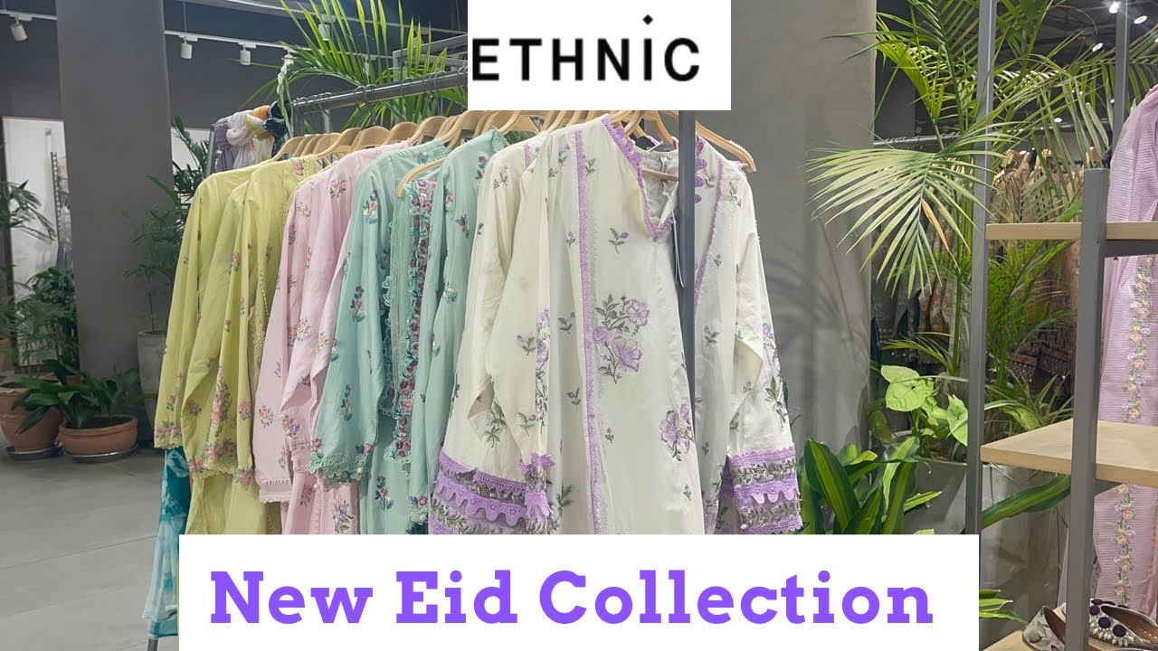 Ethnic New Eid Collection 27 May 2023| Ethnic Latest Summer Collection ...