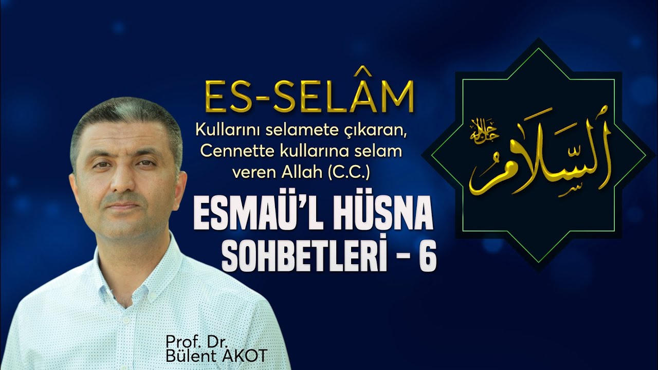 ES - SELÂM C.C. / ESMAÜ'L HÜSNA SOHBETLERİ -6 - Bülent AKOT - YouTube