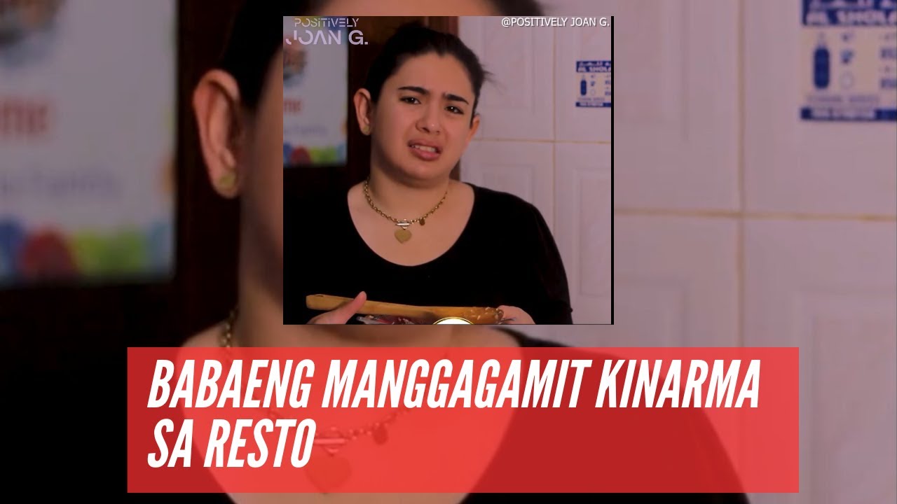 BABAENG MANGGAGAMIT KINARMA SA RESTO POSITIVELY JOAN G - YouTube
