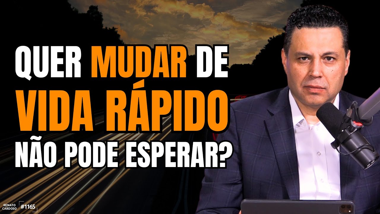 QUER MUDAR DE VIDA RÁPIDO, NÃO PODE ESPERAR? | #1165 - YouTube