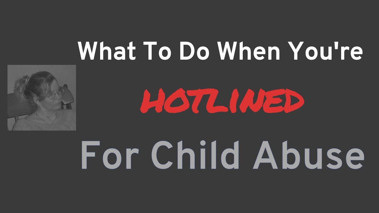What To Do When You Are Hotlined For Child Abuse Or Neglect - YouTube