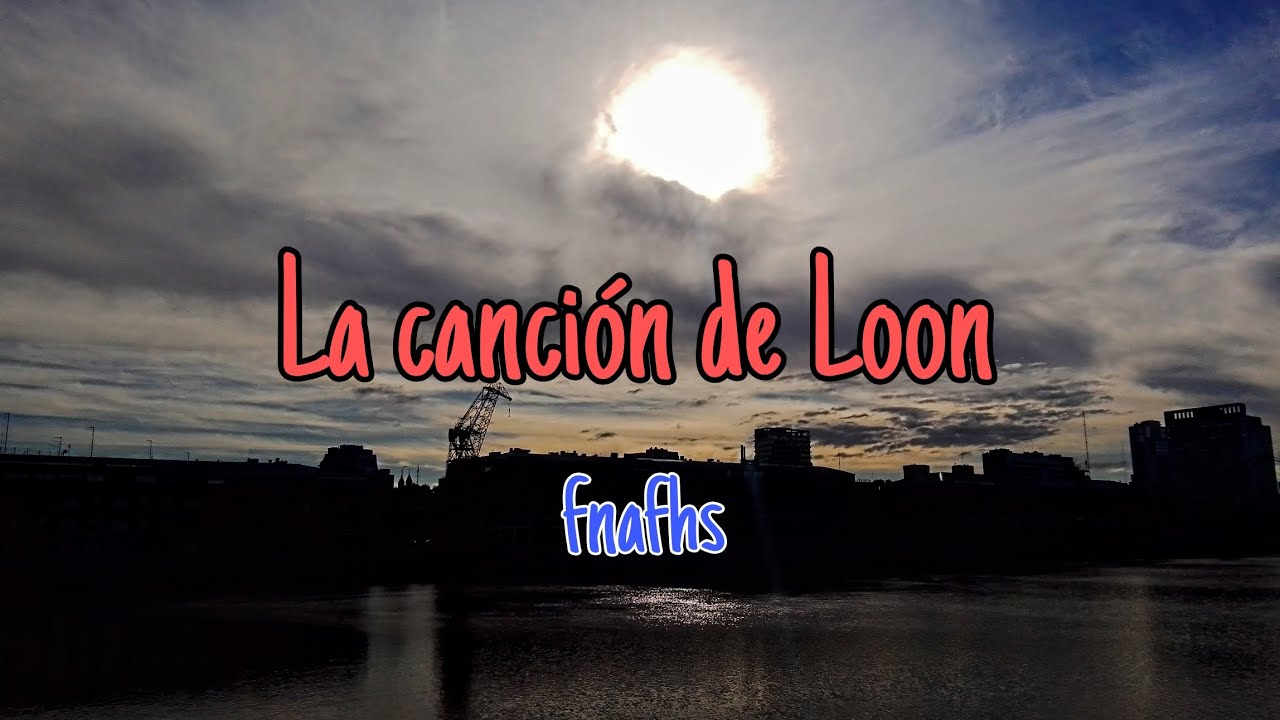 La canción de Loon letra —fnafhs— // Josefalafina - YouTube