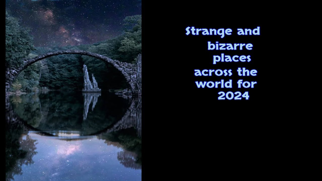 Strange and bizarre places across the world for 2024 - YouTube