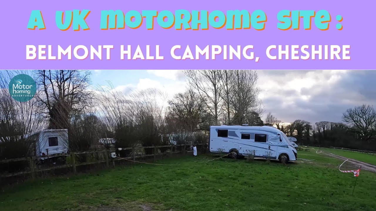A Motorhome Trip to Belmont Hall Camping, Cheshire. - YouTube