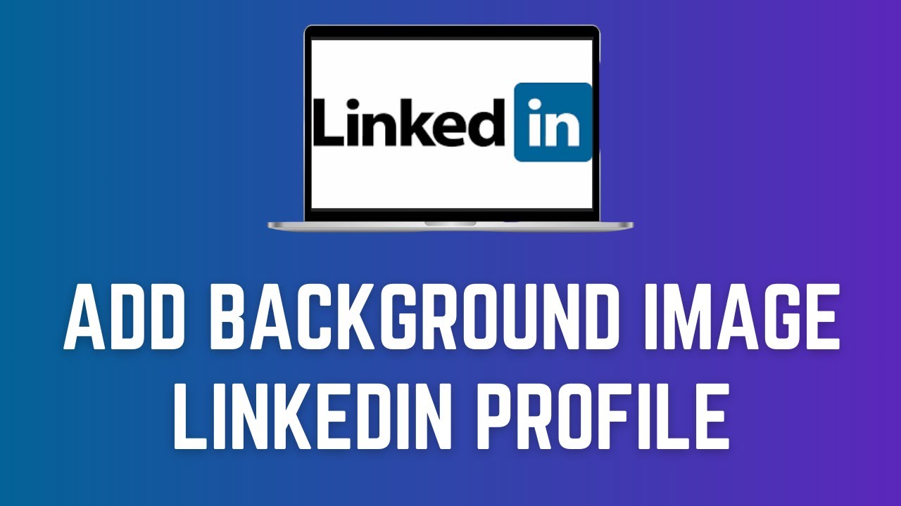 How To Add Background Image To LinkedIn Profile | Quick & Easy - YouTube