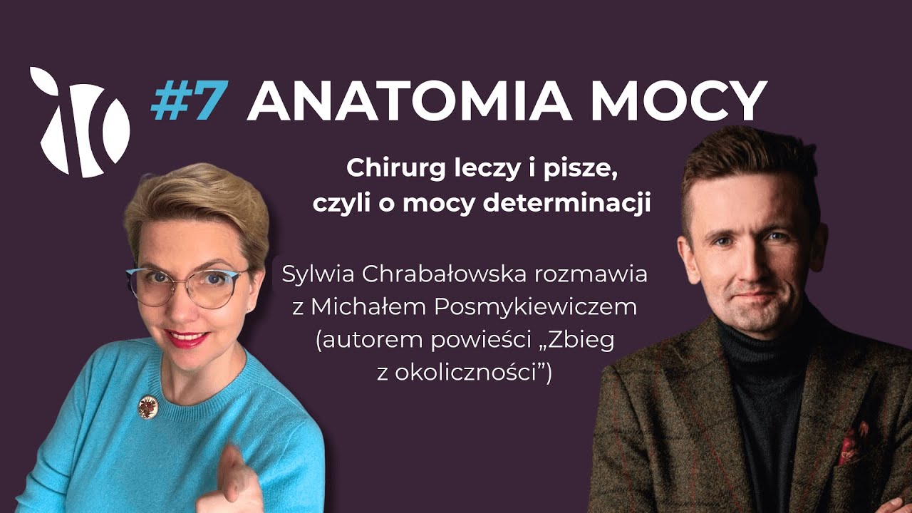 Chirurg leczy i pisze, czyli o mocy determinacji | Anatomia Mocy #7 ...