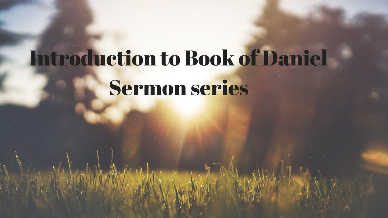 Introduction to Book of Daniel Sermon series - YouTube