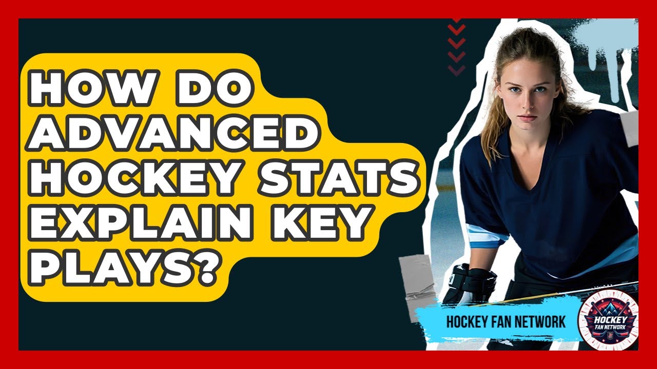 How Do Advanced Hockey Stats Explain Key Plays? - Hockey Fan Network ...