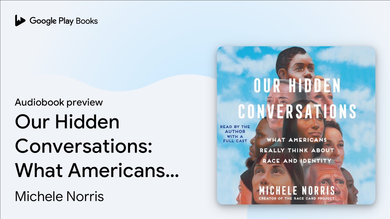 Our Hidden Conversations: What Americans Really… by Michele Norris ...