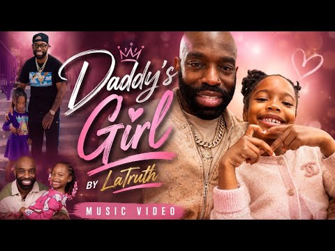 LaTruth - Daddy’s Girl music video 