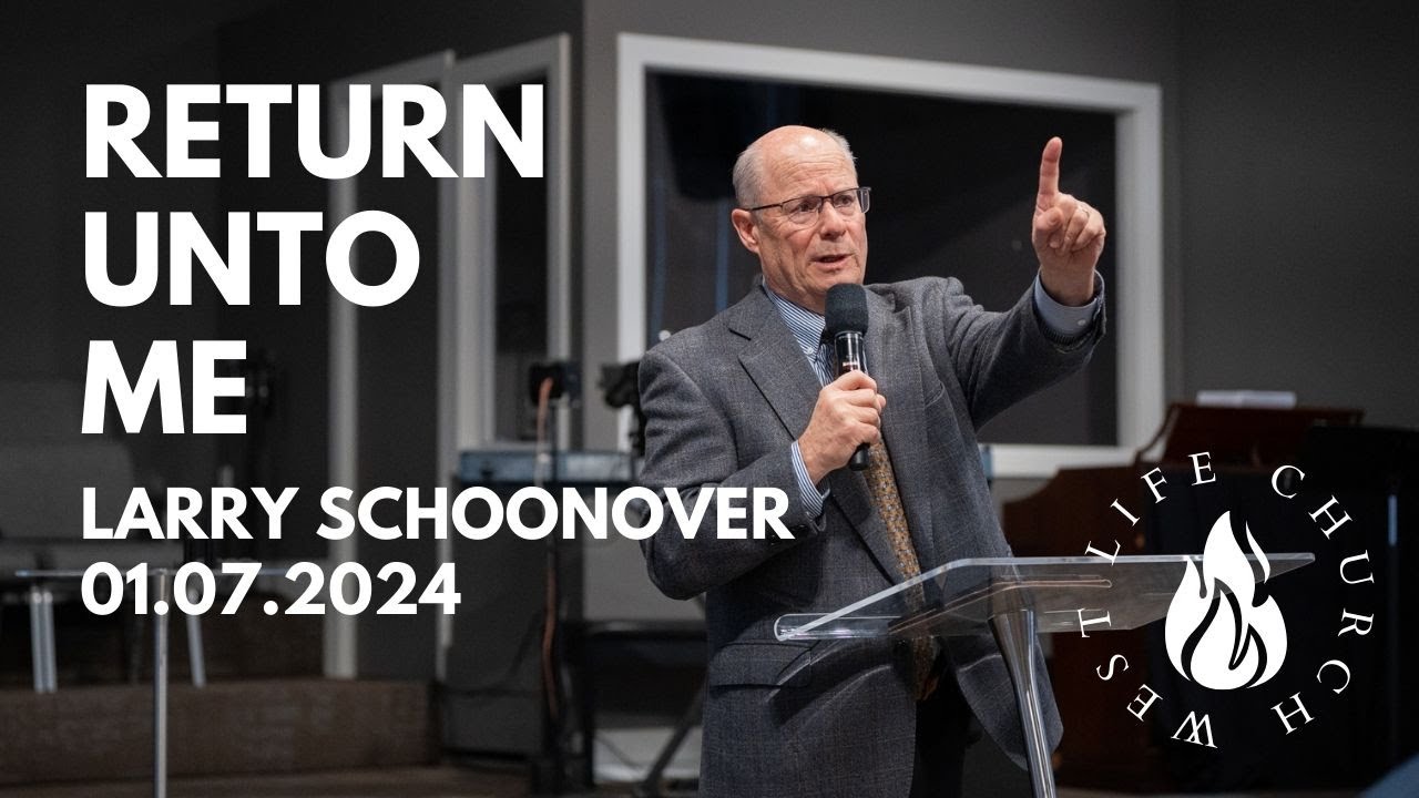 Return Unto Me - Larry Schoonover (Sunday - 01.07.2024) - YouTube